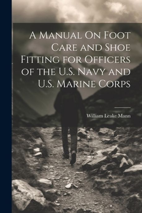 A Manual On Foot Care and Shoe Fitting for Officers of the U.S. Navy ...