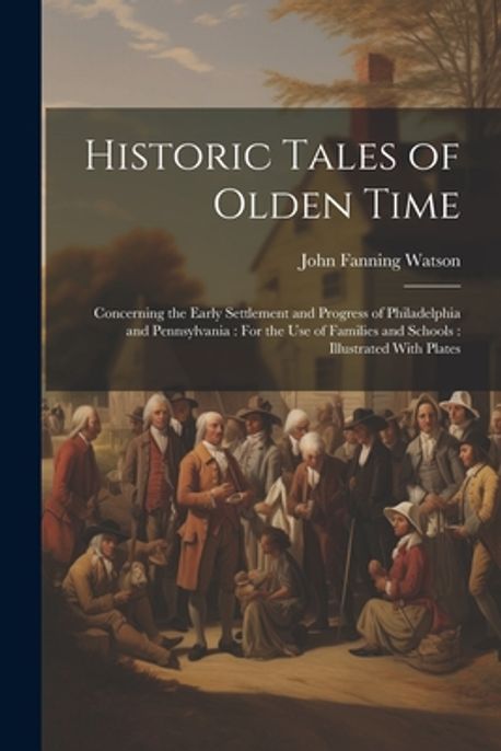 Historic Tales of Olden Time | Watson, John Fanning - 교보문고