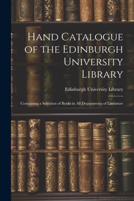 Hand Catalogue of the Edinburgh University Library | Edinburgh ...