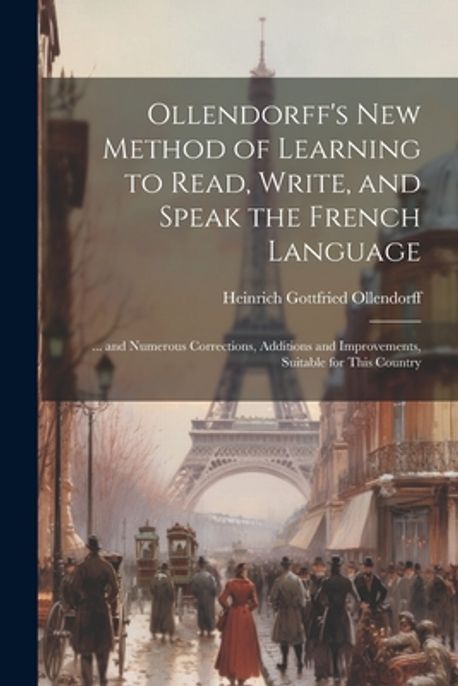 Ollendorff's New Method of Learning to Read, Write, and Speak the French Language | Ollendorff ...