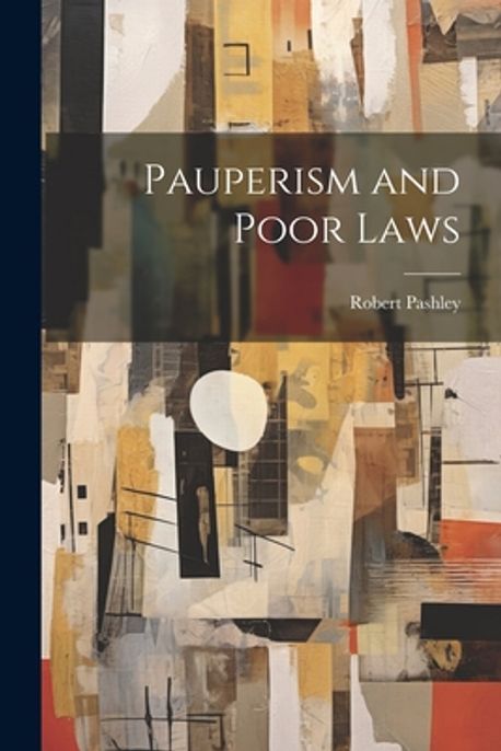 Pauperism and Poor Laws | Pashley, Robert - 교보문고