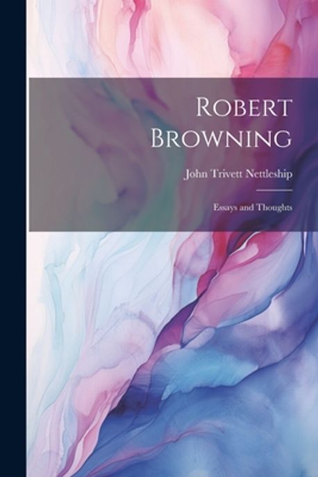 Robert Browning | Nettleship, John Trivett - 교보문고