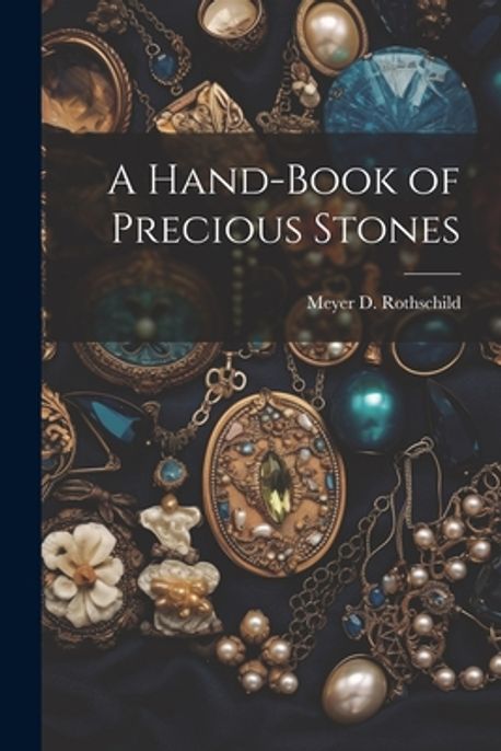 A Hand-Book of Precious Stones | Rothschild, Meyer D. - 교보문고
