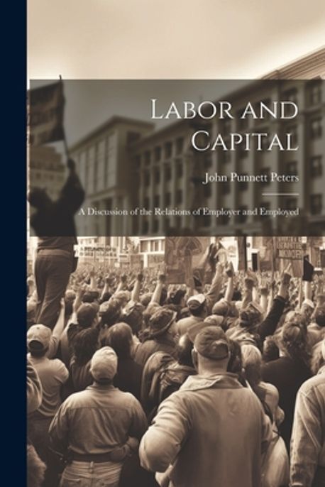 Labor and Capital | Peters, John Punnett - 교보문고