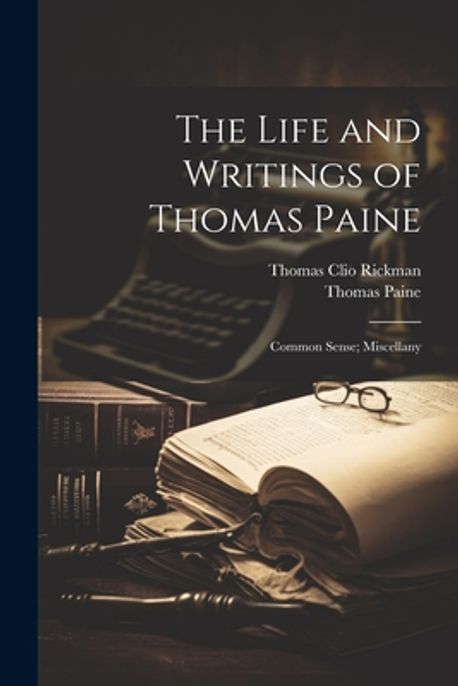 The Life and Writings of Thomas Paine | Rickman, Thomas Clio - 교보문고