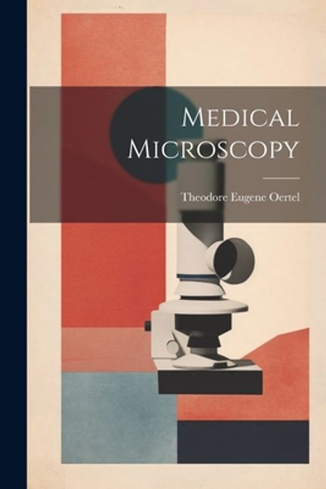 Medical Microscopy | Oertel, Theodore Eugene - 교보문고
