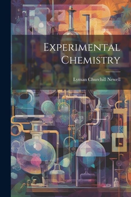 Experimental Chemistry | Newell, Lyman Churchill - 교보문고