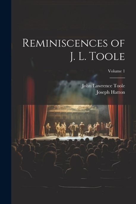 Reminiscences of J. L. Toole; Volume 1 | Hatton, Joseph - 교보문고