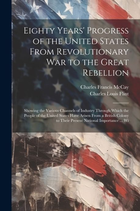 Eighty Years' Progress of the United States From Revolutionary War to ...