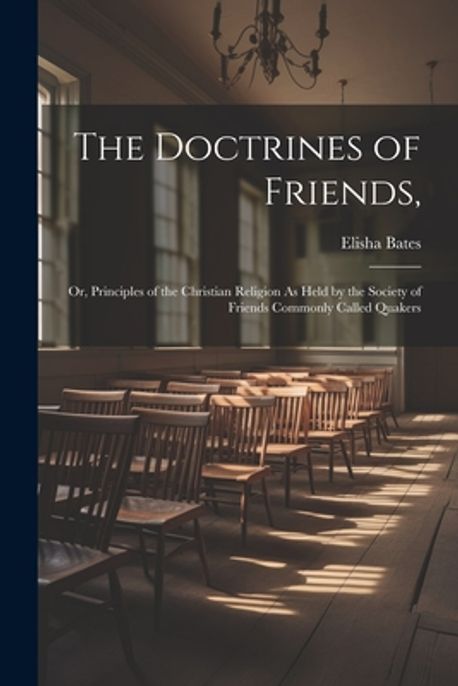 The Doctrines of Friends, | Bates, Elisha - 교보문고
