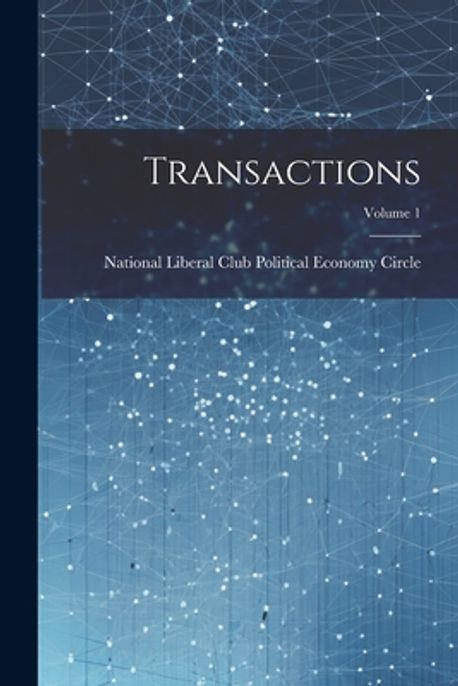 Transactions; Volume 1 | National Liberal Club Political Economy - 교보문고