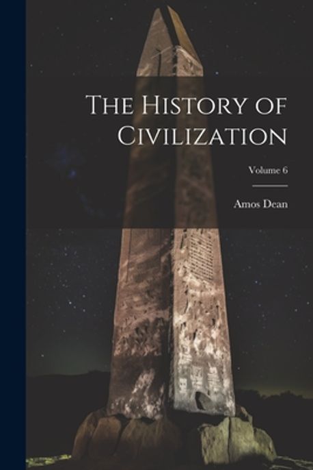 The History of Civilization; Volume 6 | Dean, Amos - 교보문고