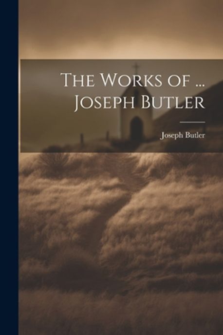The Works of ... Joseph Butler | Butler, Joseph - 교보문고