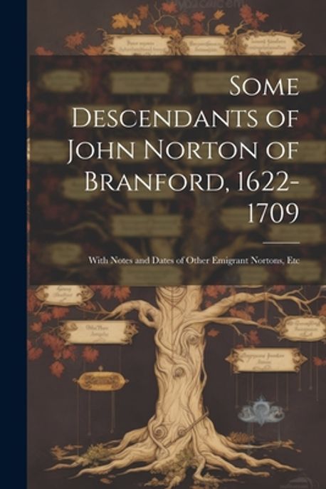 Some Descendants of John Norton of Branford, 1622-1709 | Anonymous - 교보문고
