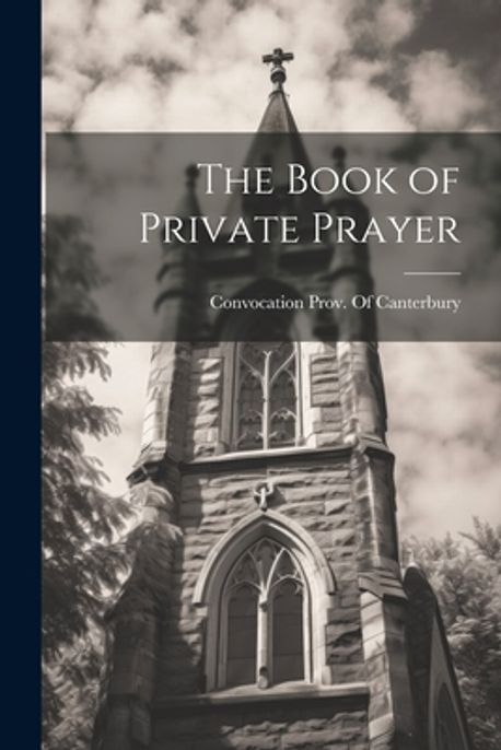 The Book of Private Prayer | Convocation Prov of Canterbury - 교보문고