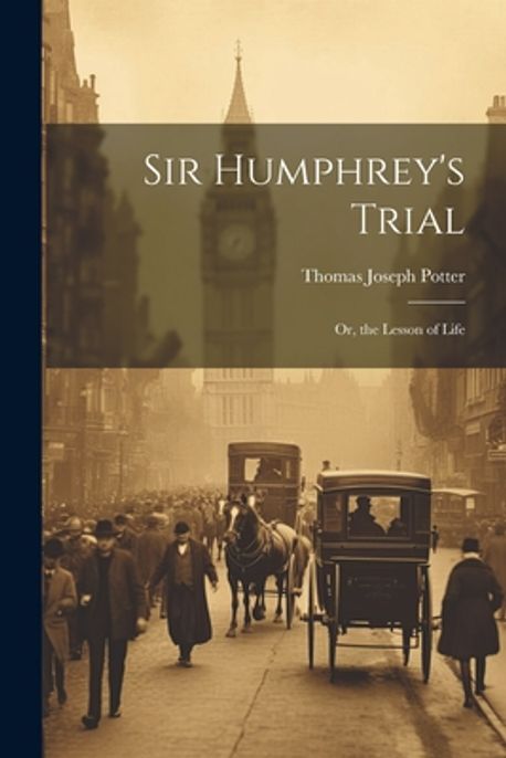 Sir Humphrey's Trial | Potter, Thomas Joseph - 교보문고