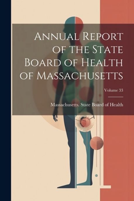 Annual Report of the State Board of Health of Massachusetts; Volume 33 ...