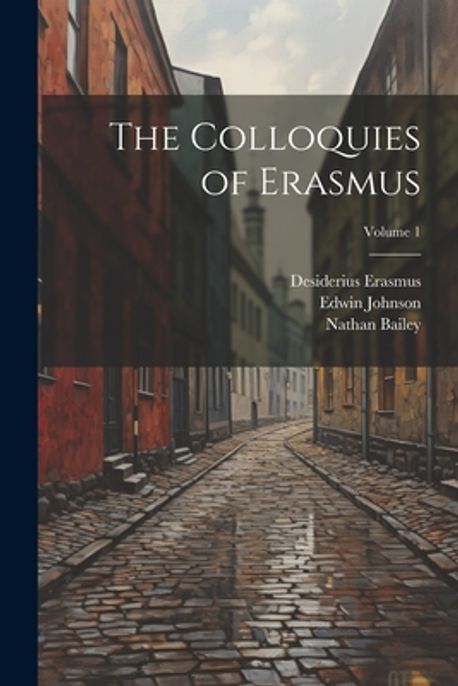 The Colloquies of Erasmus; Volume 1 | Johnson, Edwin - 교보문고