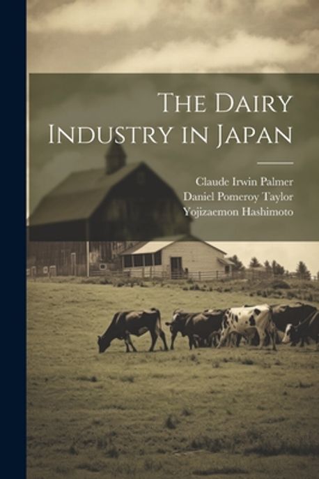 The Dairy Industry in Japan | Palmer, Claude Irwin - 교보문고