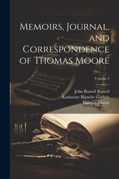 Memoirs, Journal, and Correspondence of Thomas Moore; Volume 4 ...