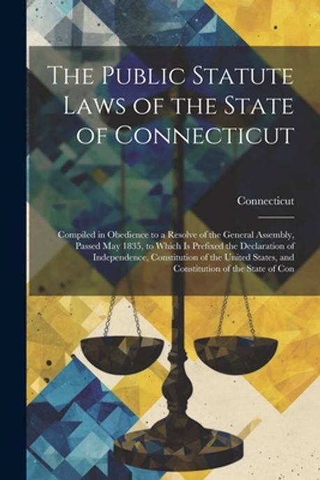 The Public Statute Laws of the State of Connecticut | Connecticut - 교보문고