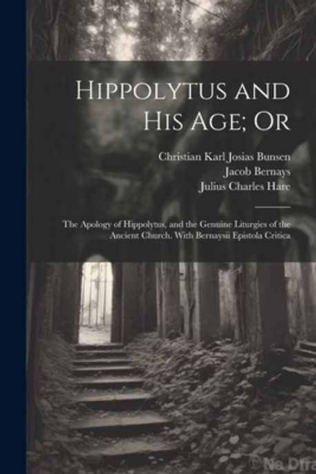 Hippolytus and His Age; Or | Hare, Julius Charles - 교보문고
