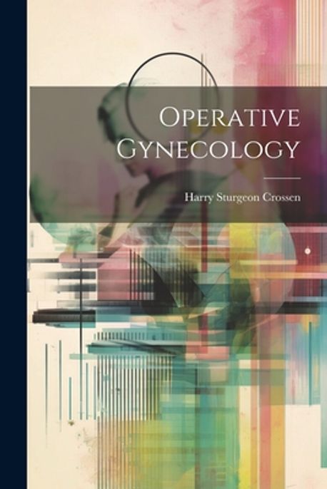 Operative Gynecology | Crossen, Harry Sturgeon - 교보문고