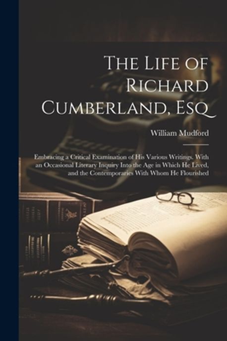 The Life of Richard Cumberland, Esq | Mudford, William - 교보문고