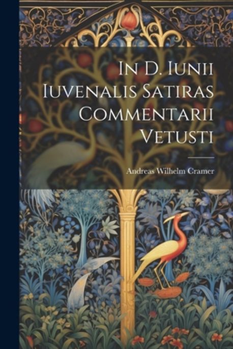 In D. Iunii Iuvenalis Satiras Commentarii Vetusti | Cramer, Andreas ...
