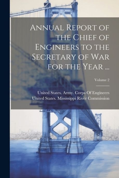 Annual Report of the Chief of Engineers to the Secretary of War for the ...