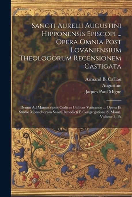 Sancti Aurelii Augustini Hipponensis Episcopi ... Opera Omnia Post ...