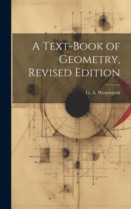 A Text-Book of Geometry, Revised Edition | Wentworth, G. A. - 교보문고