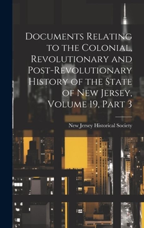 Documents Relating to the Colonial, Revolutionary and Post ...