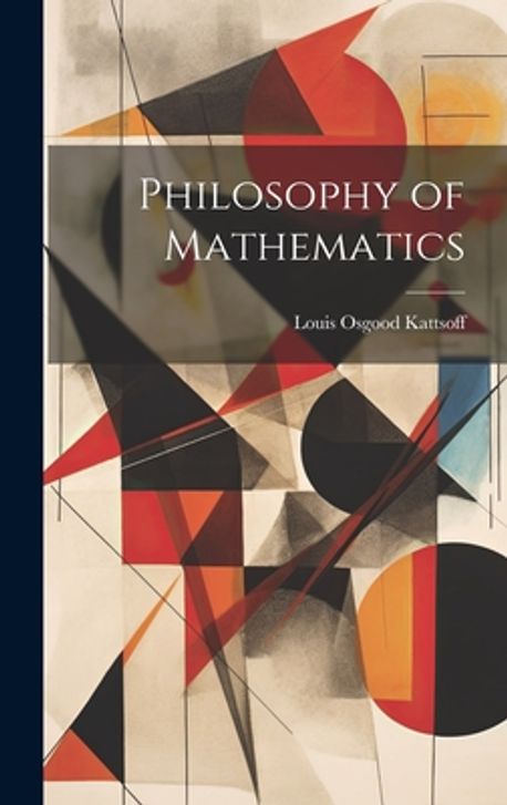 Philosophy of Mathematics | Kattsoff, Louis Osgood - 교보문고