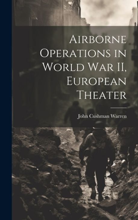Airborne Operations in World War II, European Theater | Warren, John ...