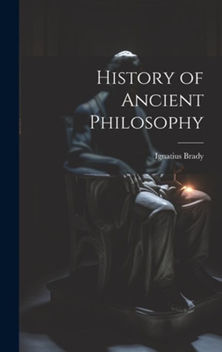 History of Ancient Philosophy | Brady, Ignatius - 교보문고