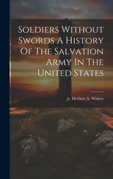 Soldiers Without Swords A History Of The Salvation Army In The United ...