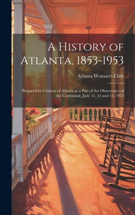 A History of Atlanta, 1853-1953 | Atlanta Woman's Club - 교보문고