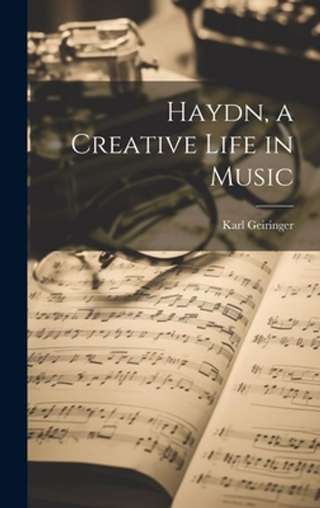 Haydn, a Creative Life in Music | Geiringer, Karl 1899-1989 - 교보문고