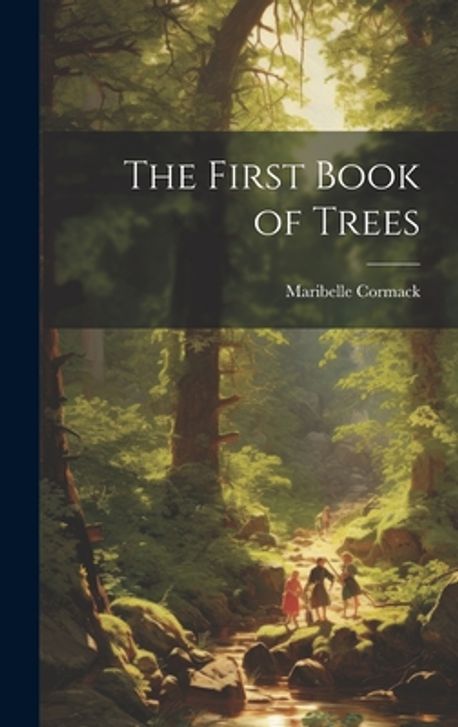The First Book of Trees | Cormack, Maribelle 1902- - 교보문고