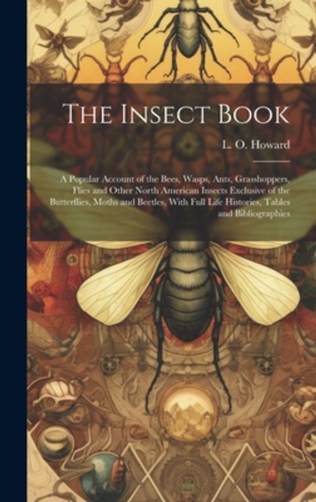 The Insect Book; a Popular Account of the Bees, Wasps, Ants ...