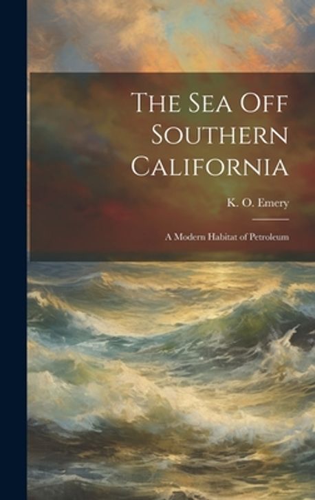 The Sea off Southern California; a Modern Habitat of Petroleum | Emery ...