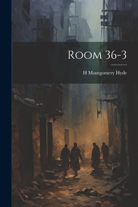 Room 36-3 | H Montgomery Hyde - 교보문고