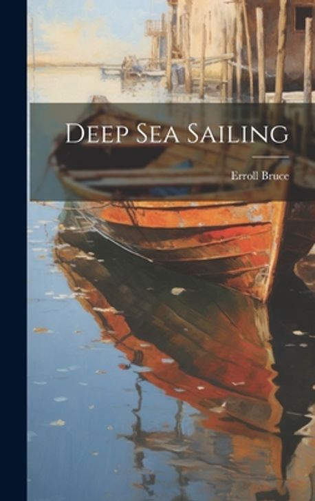 Deep Sea Sailing | Bruce, Erroll - 교보문고