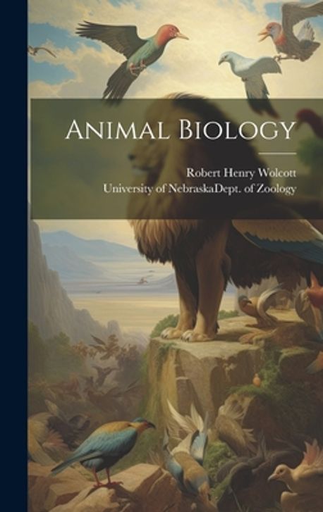 Animal Biology | Wolcott, Robert Henry 1868-1934 - 교보문고