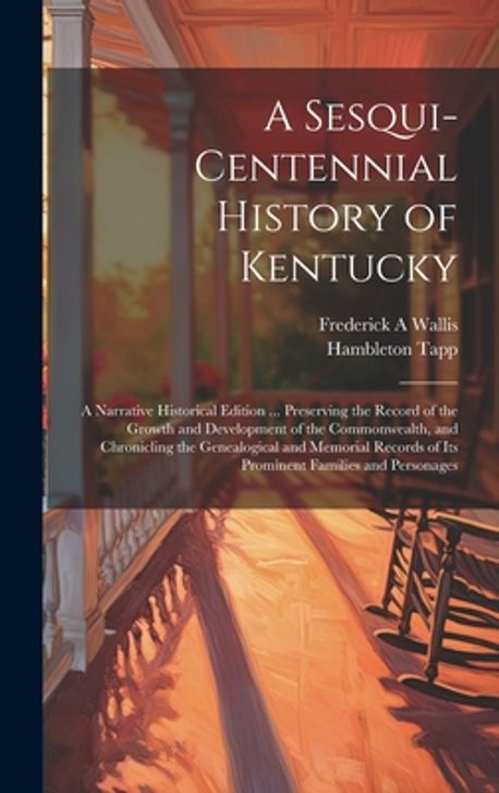 A Sesqui-centennial History of Kentucky; a Narrative Historical Edition ...