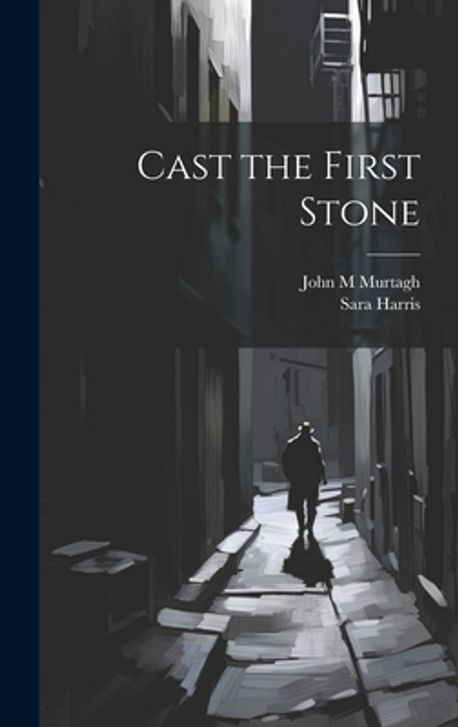 Cast the First Stone | Murtagh, John M. - 교보문고