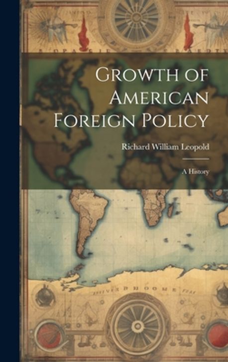 Growth of American Foreign Policy | Leopold, Richard William - 교보문고