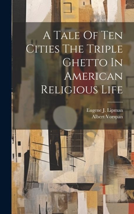 A Tale Of Ten Cities The Triple Ghetto In American Religious Life ...