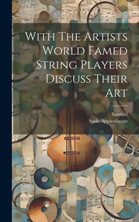 With The Artists World Famed String Players Discuss Their Art | Samuel ...